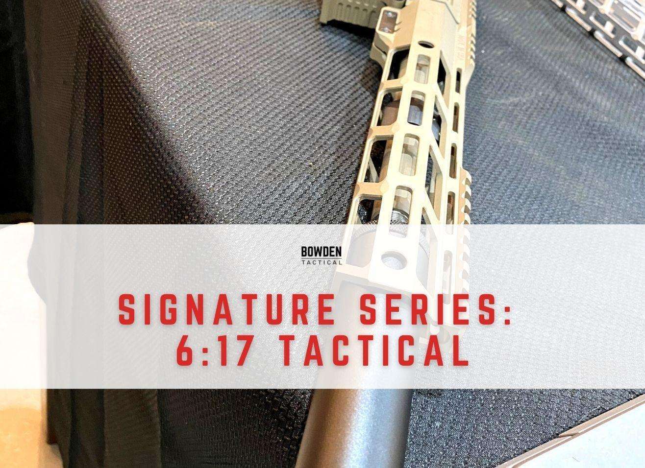Signature Series: 6:17 Tactical - Bowden Tactical